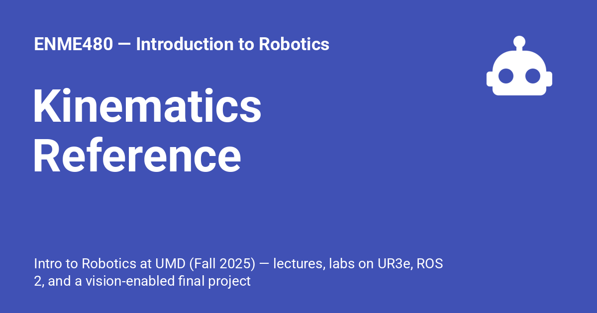 Kinematics Reference - ENME480 — Introduction to Robotics
