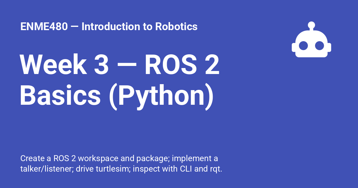 Week 3 — ROS 2 Basics (Python) - ENME480 — Introduction to Robotics