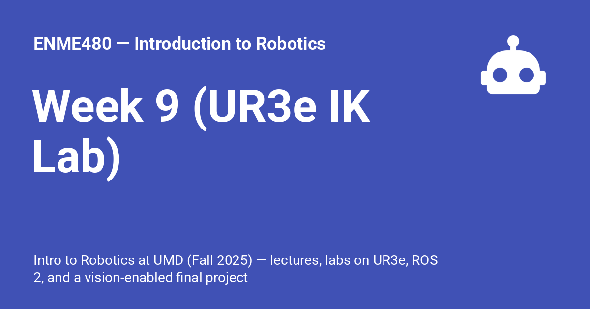 Week 9 (UR3e IK Lab) - ENME480 — Introduction to Robotics