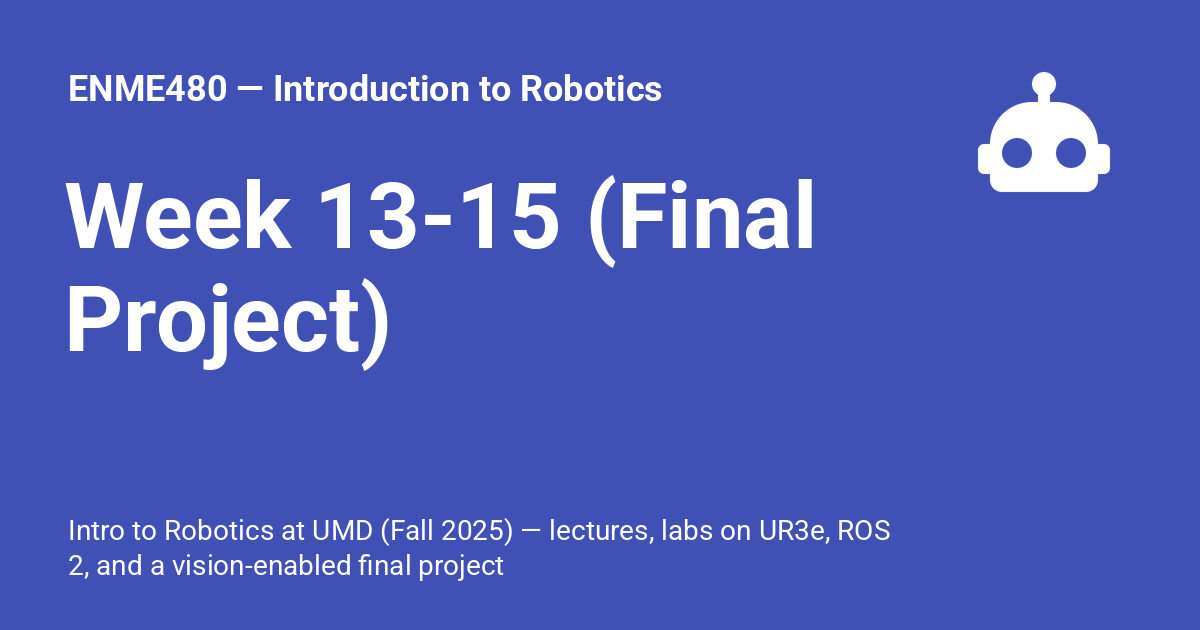 Week 13-15 (Final Project) - ENME480 — Introduction to Robotics